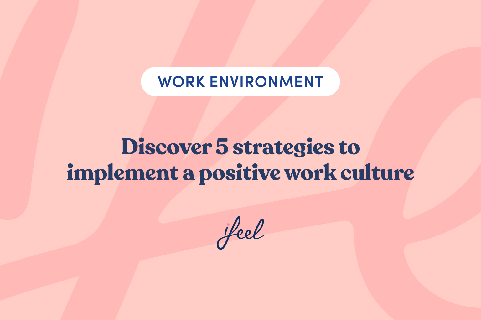 Discover 5 strategies to implement a positive work culture » ifeel - EN