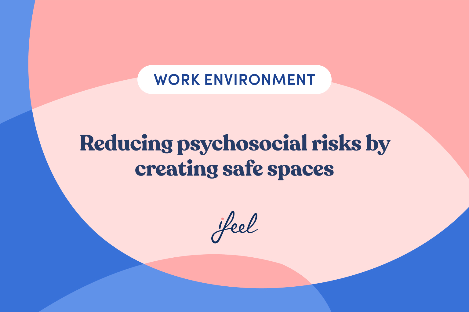 Reducing psychosocial risks by creating safe spaces: The importance of ...