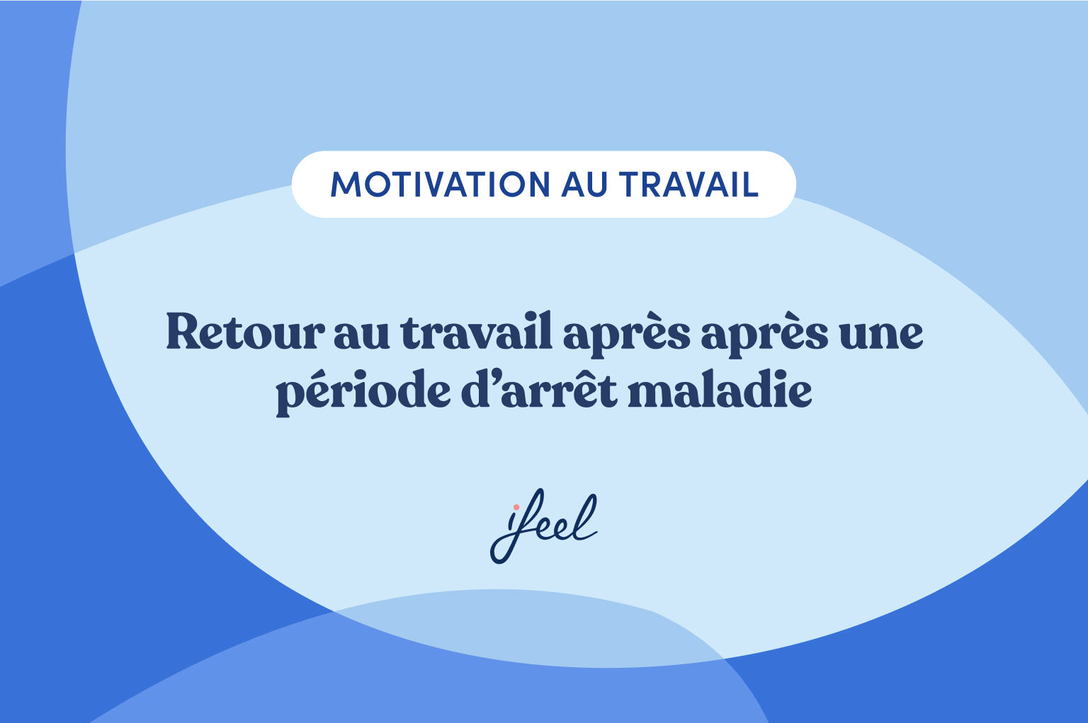 Retour au travail après après une période d'arrêt maladie - ifeel - FR
