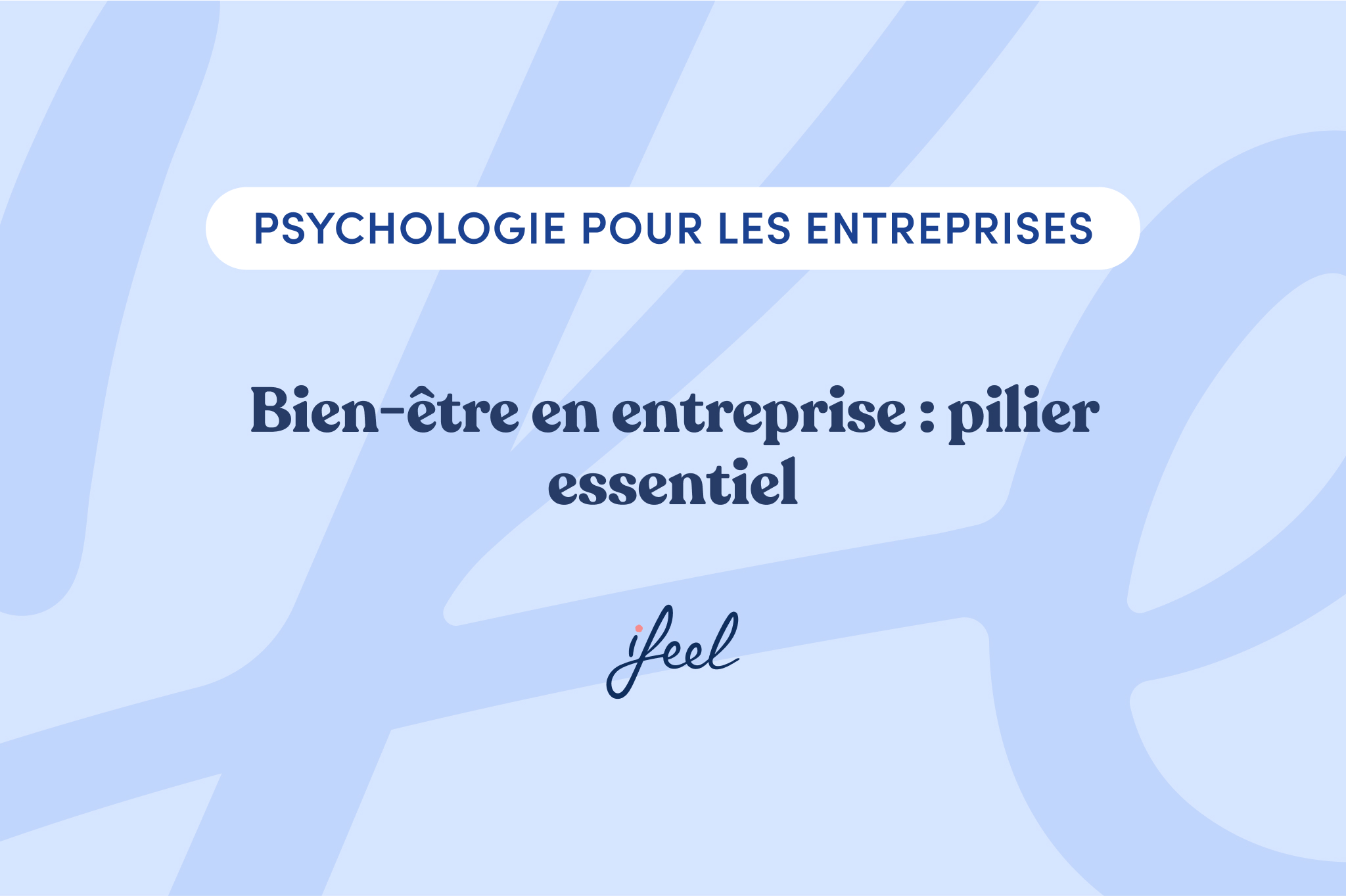 Bien-être en entreprise : pilier essentiel - ifeel - FR
