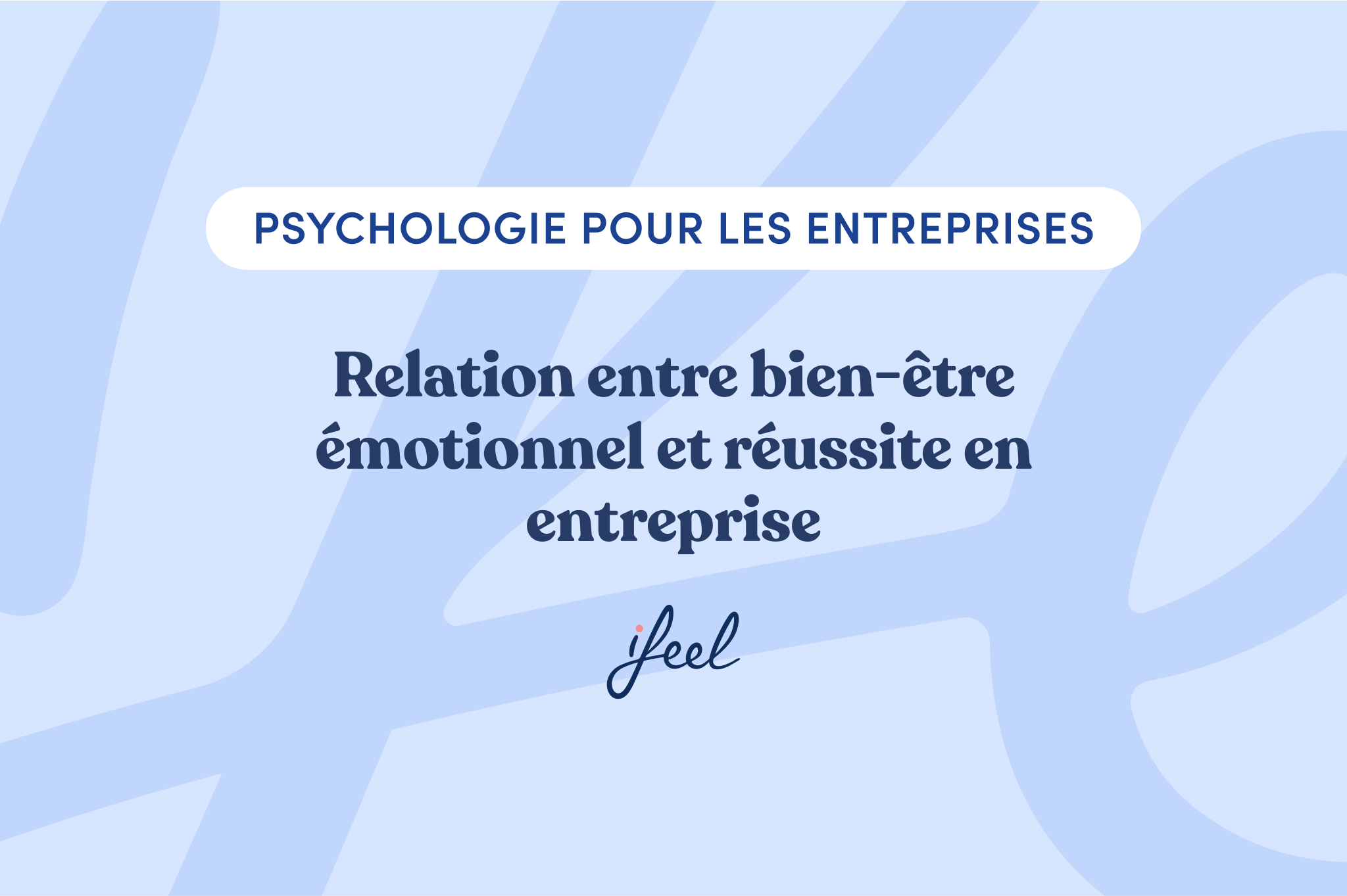 Relation entre bien-être émotionnel et réussite en entreprise : 6 stratégies pour les ...