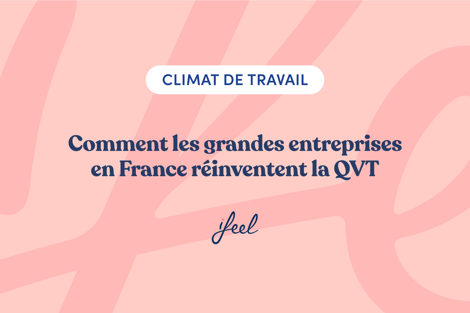 Comment les grandes entreprises en France réinventent la qualité de vie au travail (QVT) - ifeel ...