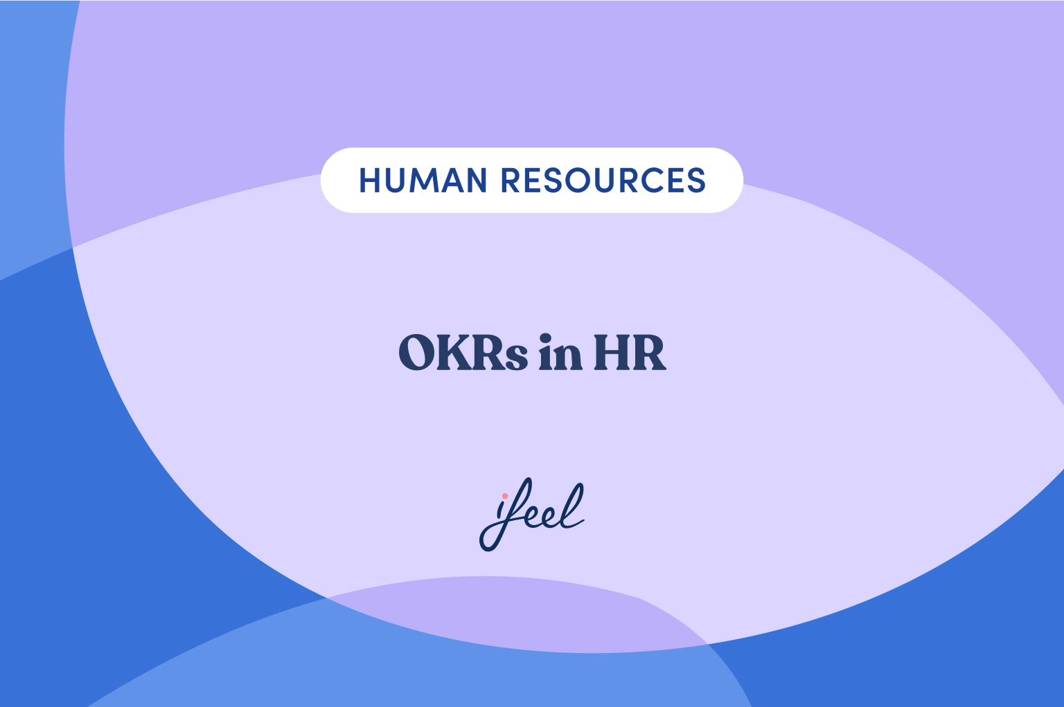 OKRs in HR: 3 key benefits to boost enterprise performance » ifeel - EN