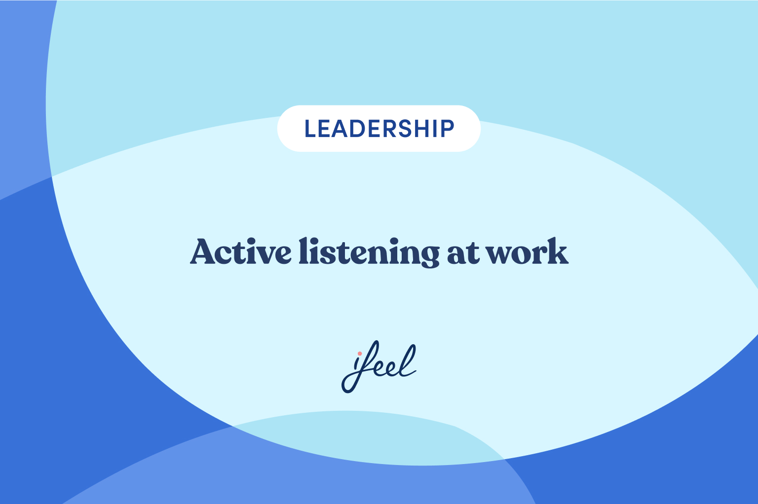 Integrating active listening at work: 8 tips for leaders » ifeel - EN