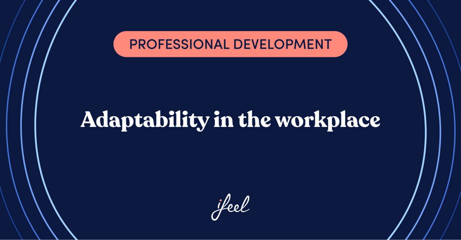 6 strategies to foster adaptability in the workplace » ifeel - EN